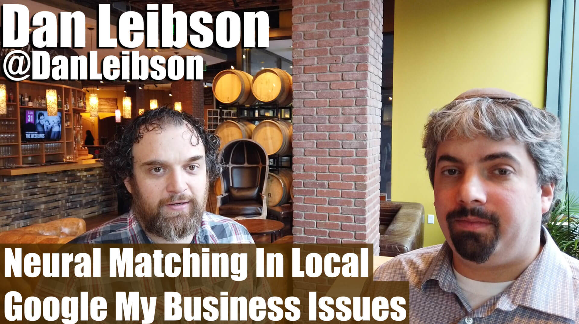 Video: Dan Leibson on local neural matching and Google My Business issues